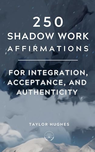 250 Shadow Work Affirmations for Integration, Acceptance, and ...