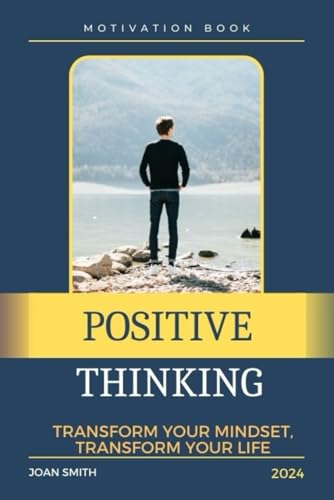 Positive Thinking: Transform Your Mindset, Transform Your Life by Joan ...