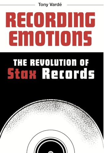 RECORDING EMOTIONS : THE REVOLUTION OF STAX RECORDS by Tony Vardé ...