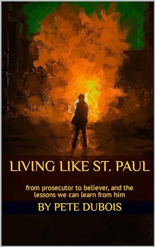 Living like St. Paul: From Prosecutor to Believer by Pete DuBois ...