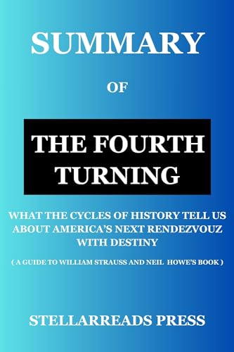 Summary of The Fourth Turning: What the Cycles of History Tell Us About ...