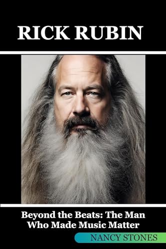 Rick Rubin: Beyond the Beats: The Man Who Made Music Matter by NANCY ...