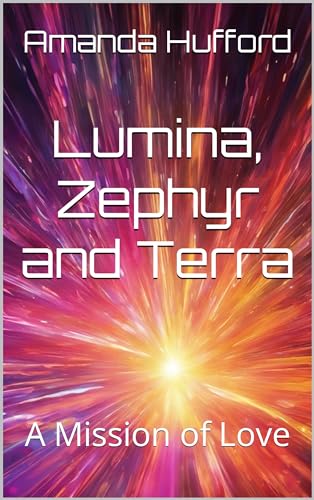 Lumina, Zephyr and Terra: A Mission of Love by Amanda Hufford | Goodreads