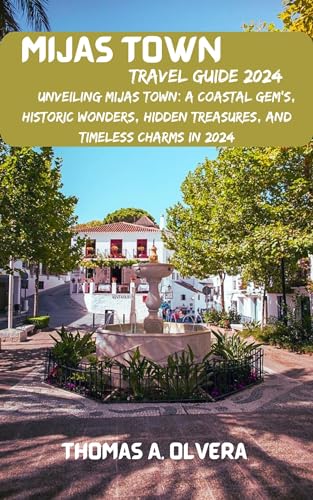 MIJAS TOWN TRAVEL GUIDE 2024 : Unveiling Mijas Town: A Coastal Gem's ...