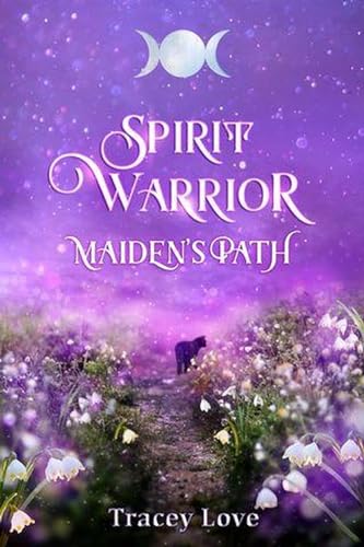 Spirit Warrior: Maiden's Path by Tracey Love | Goodreads