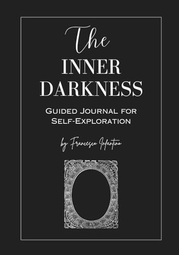 The Inner Darkness: A Guided Journal for Self-Exploration by Francesco ...