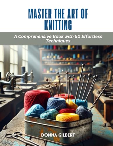 Master the Art of Knitting: A Comprehensive Book with 50 Effortless ...