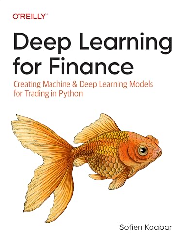 Deep Learning for Finance: Creating Machine & Deep Learning Models for Trading in Python by ...