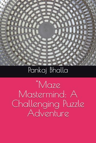 "Maze Mastermind: A Challenging Puzzle Adventure by Mr Pankaj Bhalla ...