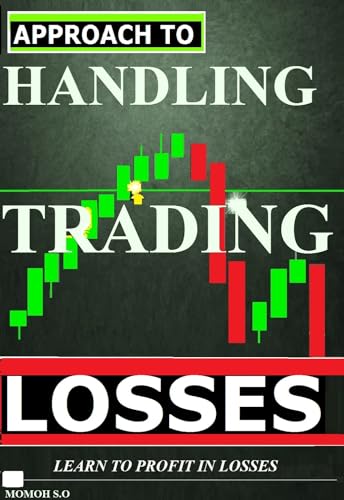 APPROACH TO HANDLING TRADING LOSSES: LEARN TO PROFIT N LOSSES by MOMOH ...
