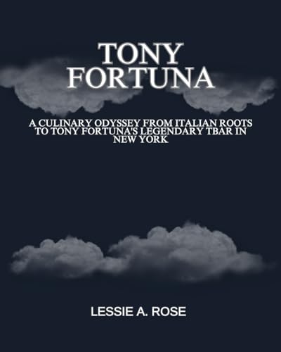Tony Fortuna: A Culinary Odyssey from Italian Roots to Tony Fortuna's ...