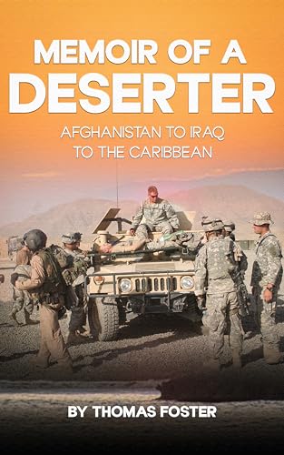 Memoir of a Deserter: Afghanistan to Iraq to the Caribbean by Thomas ...