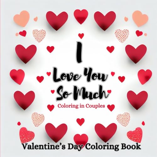 Valentine's Day Coloring Book, I Love You So Much: Coloring in Love ...