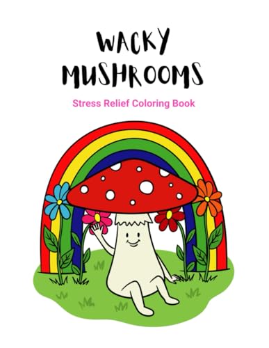 Wacky Mushrooms Coloring Book: Stress Relief Coloring Book with Unique ...