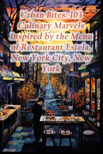 Urban Bites: 103 Culinary Marvels Inspired by the Menu of Restaurant ...