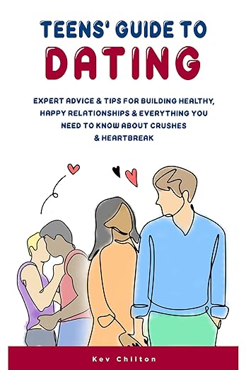 Teens' Guide to Dating: Expert Advice & Tips for Building Healthy ...