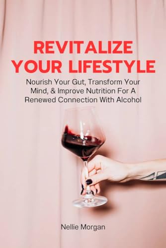 REVITALIZE YOUR LIFESTYLE: Nourish Your Gut, Transform Your Mind, & Improve Nutrition For A ...