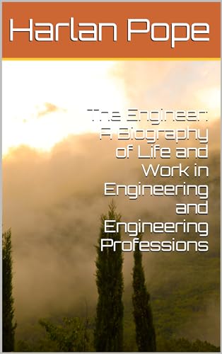 The Engineer: A Biography of Life and Work in Engineering and ...