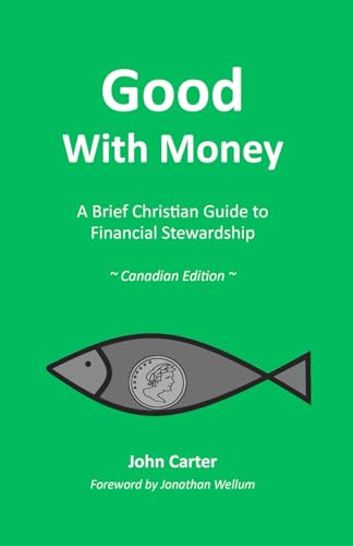 Good With Money: A Brief Christian Guide to Financial Stewardship ...