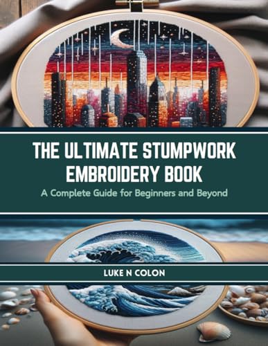 The Ultimate Stumpwork Embroidery Book: A Complete Guide for Beginners ...