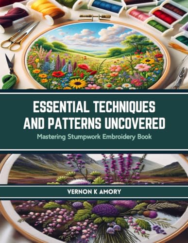 Essential Techniques and Patterns Uncovered: Mastering Stumpwork ...