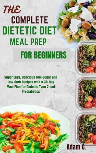 THE COMPLETE DIETETIC DIET MEAL PREP FOR BEGINNERS: Super Easy ...