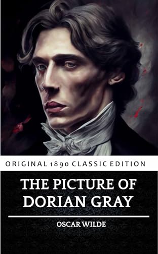 The Picture of Dorian Gray: The Original 1890 Classic Edition by Oscar ...