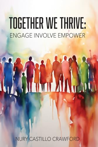 Together We Thrive:: Engage, Involve, Empower by Nury Castillo Crawford | Goodreads