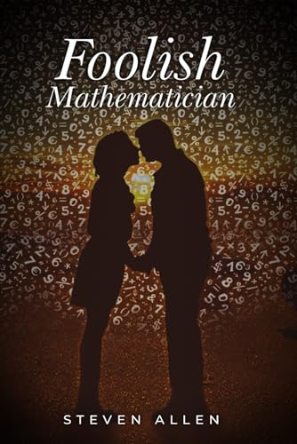 Foolish Mathematician by Steven Allen | Goodreads