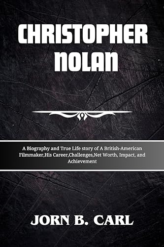 CHRISTOPHER NOLAN: A Biography and True Life story of A British ...