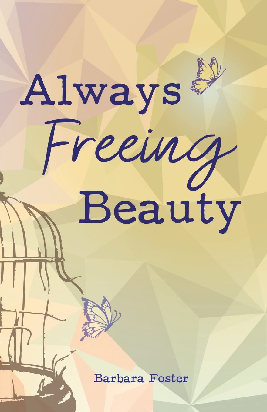 Always Freeing Beauty by Barbara Foster | Goodreads