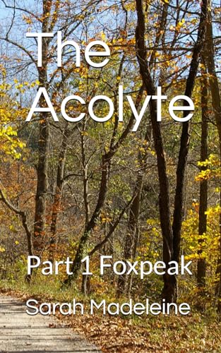 The Acolyte: Part 1 Foxpeak by Sarah Madeleine | Goodreads