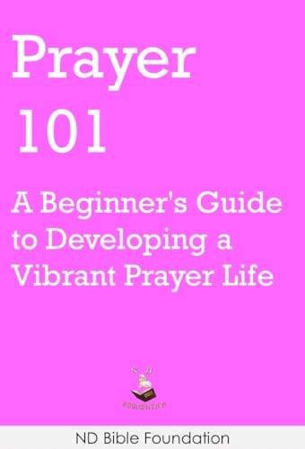 Prayer 101: A Beginner's Guide to Developing a Vibrant Prayer Life by ...