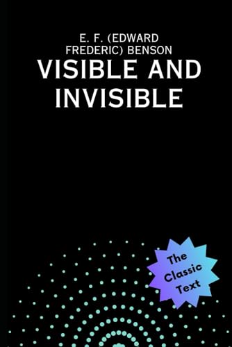 Visible and Invisible by E.F. Benson | Goodreads