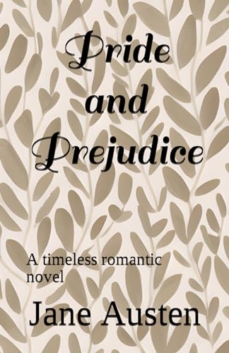 Pride and Prejudice: A timeless romantic fiction novel by Jane Austen ...