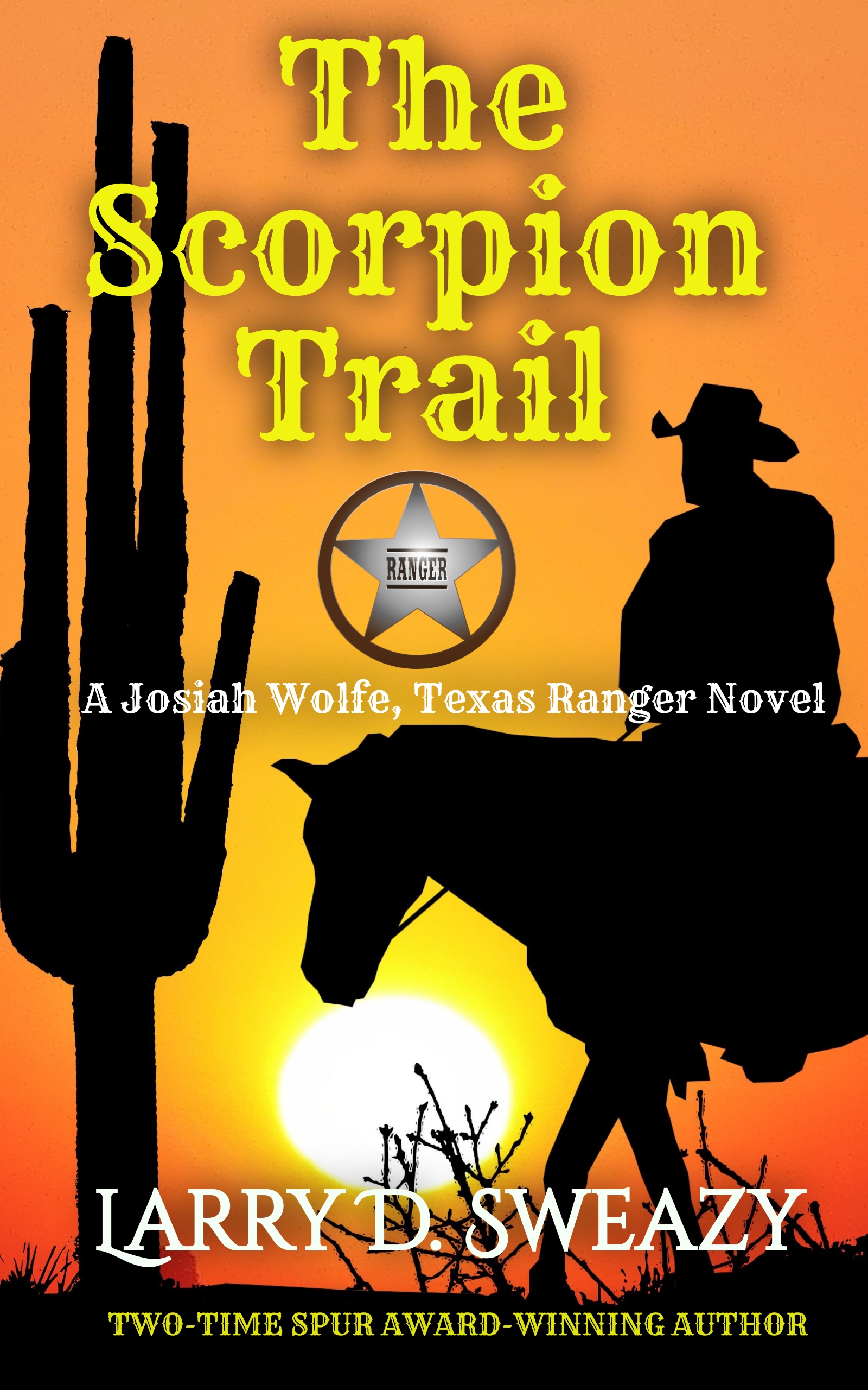 The Scorpion Trail (Josiah Wolfe, Texas Ranger #2) by Larry D. Sweazy ...