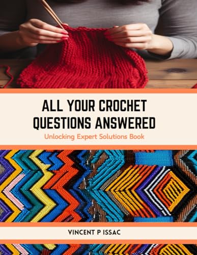 All Your Crochet Questions Answered: Unlocking Expert Solutions Book by ...