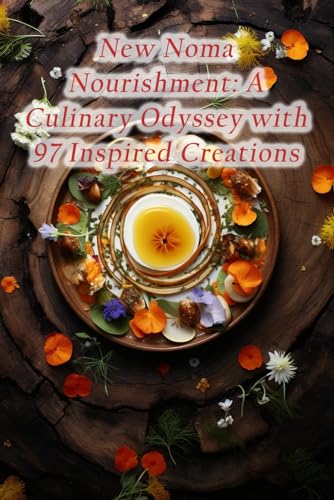New Noma Nourishment: A Culinary Odyssey with 97 Inspired Creations by ...