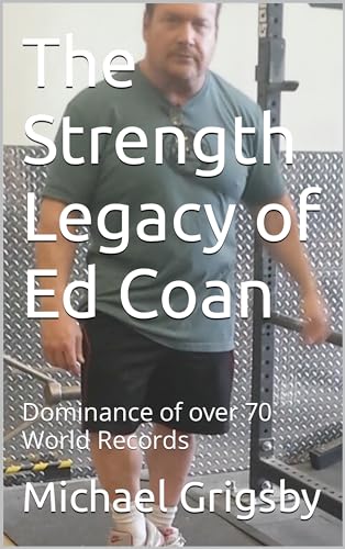 The Strength Legacy of Ed Coan: Dominance of over 70 World Records by ...