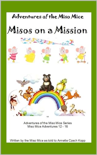 Misos on a Mission: Adventures of the Miso Mice by Annette Czech Kopp ...