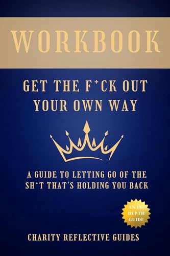 Workbook for Get the F*ck Out your own way: A Guide to letting Go of ...