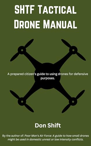 SHTF Tactical Drone Manual: A prepared citizen’s guide to using drones ...