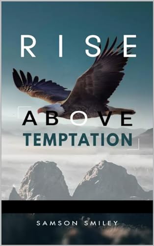 Rise Above Temptation by Samson Smiley | Goodreads