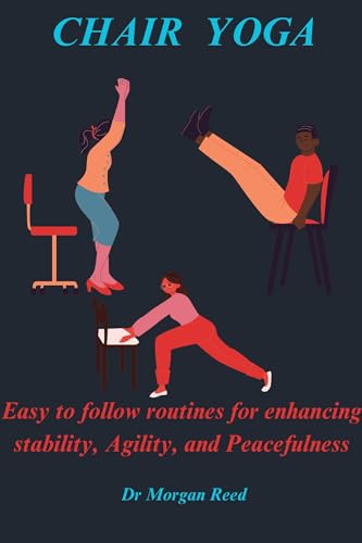 Chair Yoga: Easy-to-Follow Routines for Enhancing Stability, Agility ...