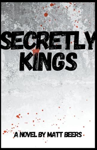 Secretly Kings by Matt Beers | Goodreads
