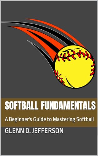 Softball Fundamentals: A Beginner's Guide to Mastering Softball by ...