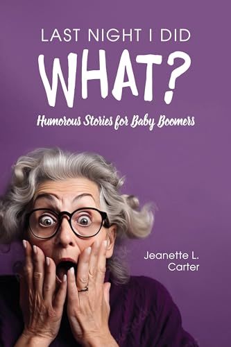 Last Night I Did What?: Humorous Stories for Baby Boomers by Jeanette ...