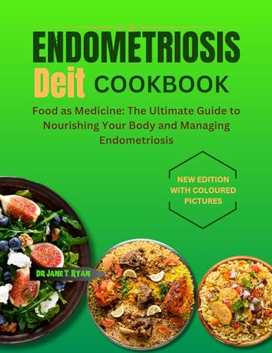 ENDOMETRIOSIS DIET COOKBOOK : Food as Medicine: The Ultimate Guide to ...