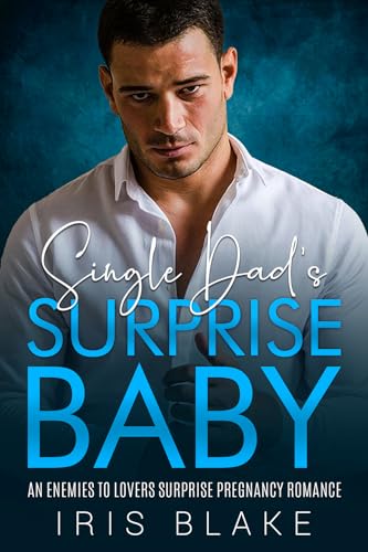 Single Dad's Surprise Baby (Billionaire Single Daddies) by Iris Blake | Goodreads