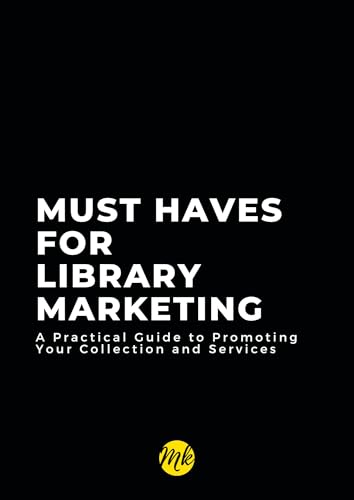 Must Haves for Library Marketing: A Practical Guide to Promoting Your ...